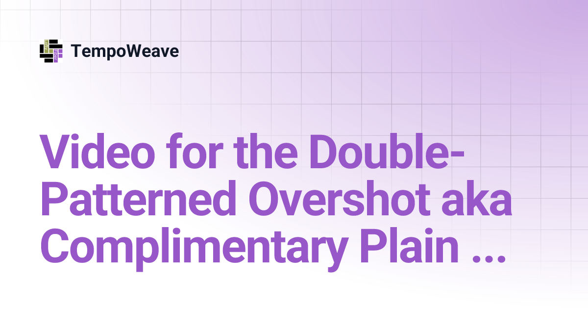 Video for the Double-Patterned Overshot aka Complimentary Plain Weave | TempoWeave