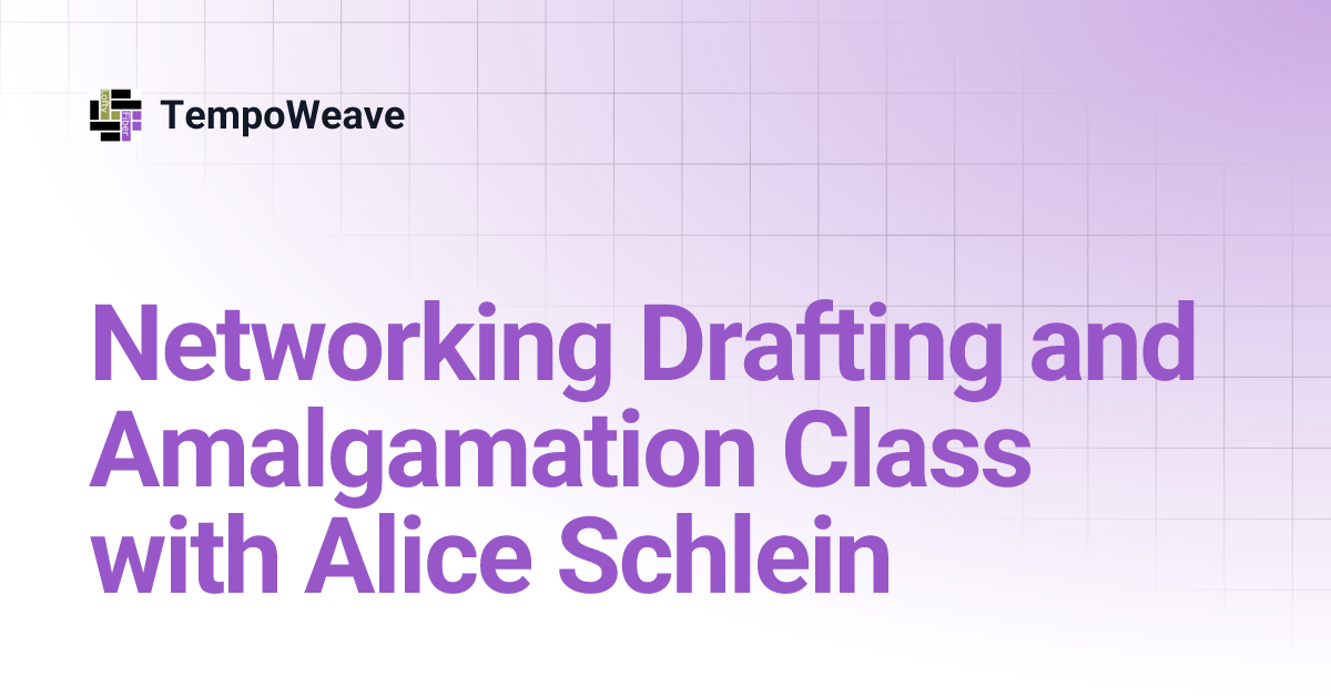Networking Drafting and Amalgamation Class with Alice Schlein | TempoWeave