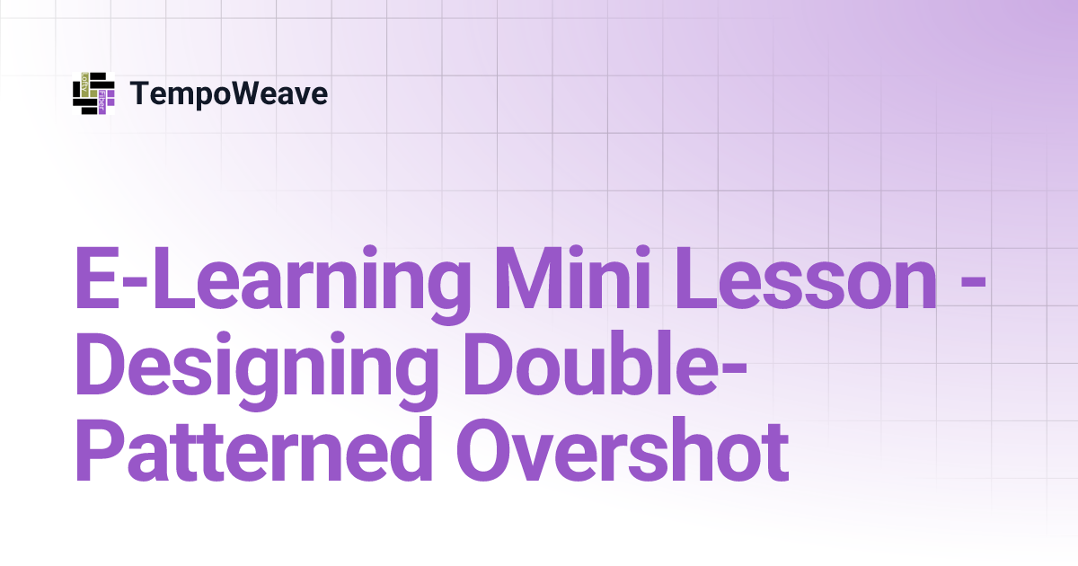 E-Learning Mini Lesson - Designing Double-Patterned Overshot | TempoWeave