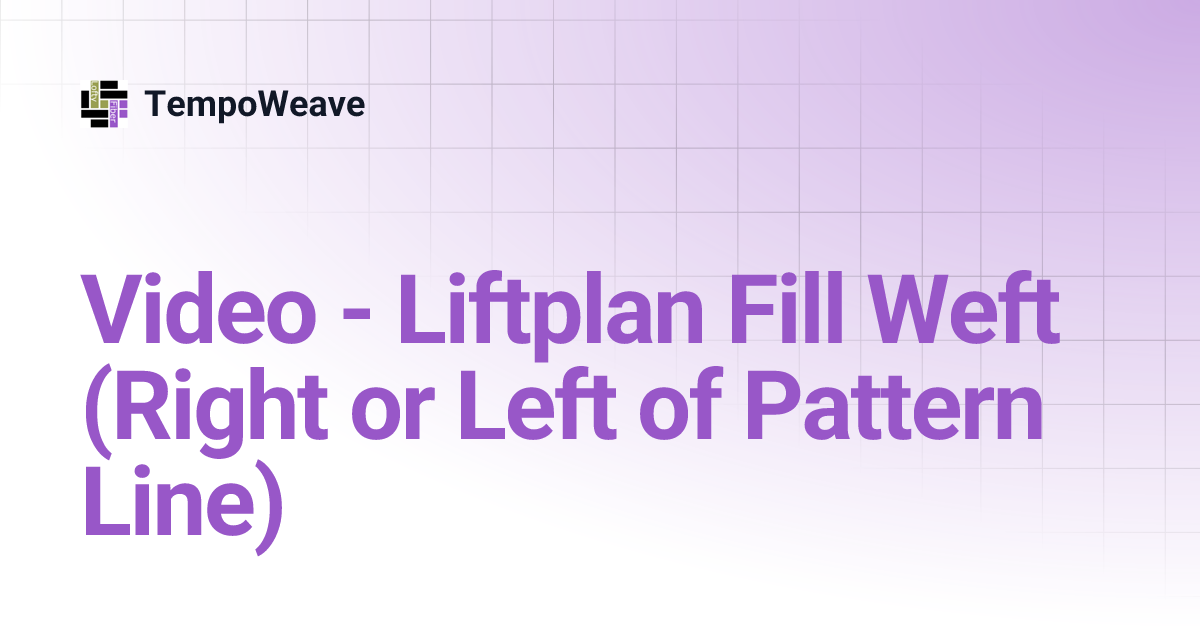Video - Liftplan Fill Weft (Right or Left of Pattern Line) | TempoWeave